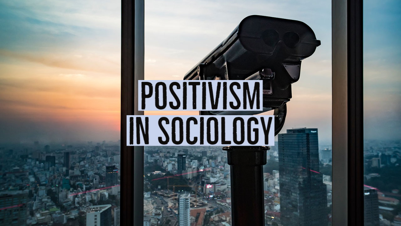 Positivism In Sociology Definition Theory Examples