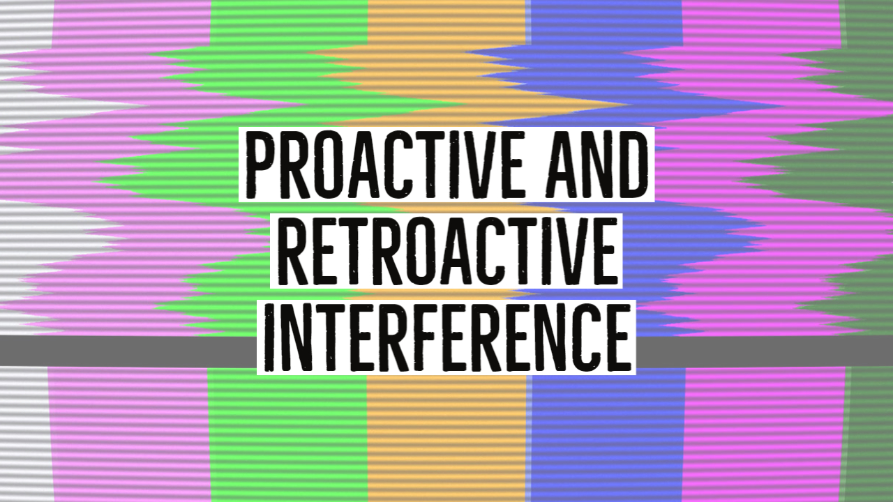 Proactive Retroactive Interference Definition Examples